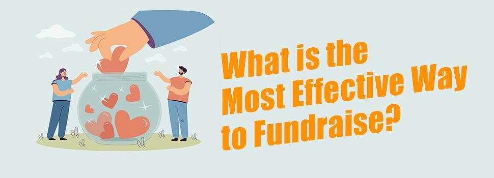 Most Effective Way to Fundraise? – A Complete Overview | iConnectX